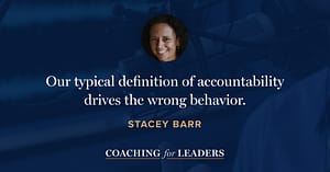 What to Hold People Accountable For – Coaching for Leaders