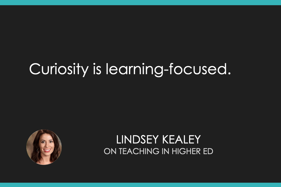 Reviving Our Own Curiosity, with Lindsey Kealey – Teaching in Higher Ed