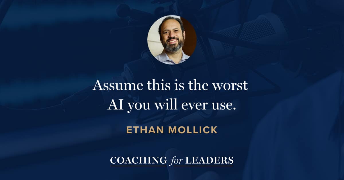 Ethan Mollick Shares Principles for Working with AI on Coaching for Leaders with Dave Stachowiak